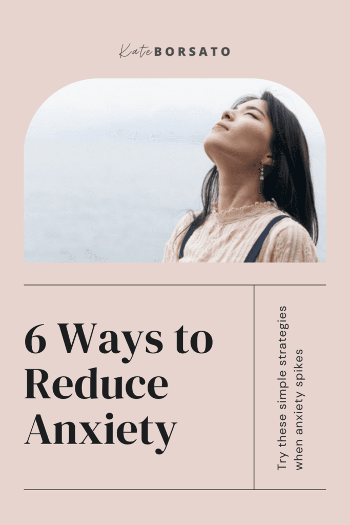 6 Simple Ways To Lower Anxiety In The Moment | Kate Borsato